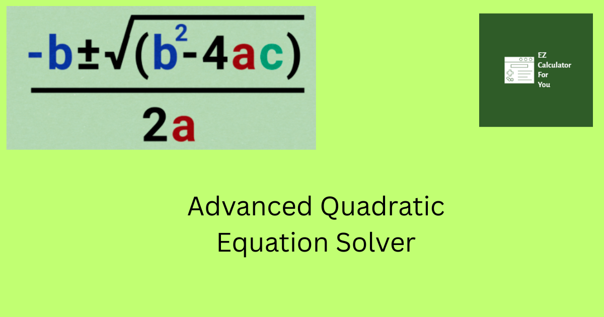 Advanced Quadratic Equation Solver - EZ Calculator For You