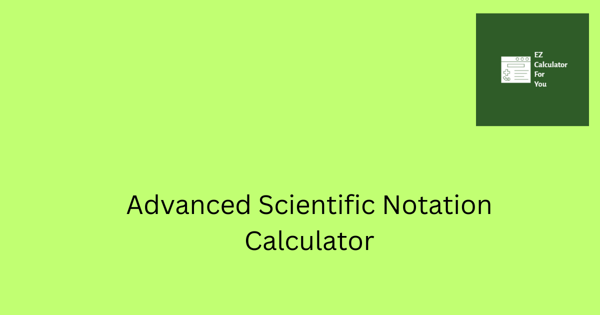 Advanced Scientific Notation Calculator - EZ Calculator For You